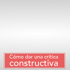 ¿Cómo dar una crítica constructiva? - Blog INVEX